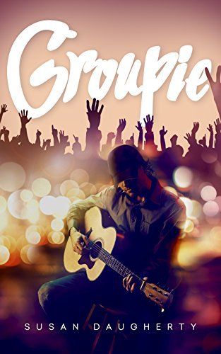 Groupie (Groupie, #1) by Susan Daugherty | Goodreads