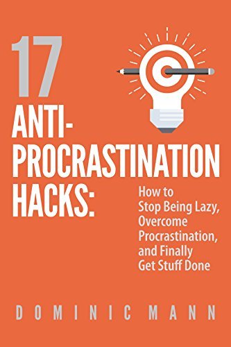 17 Anti-Procrastination Hacks: How to Stop Being Lazy, Overcome ...