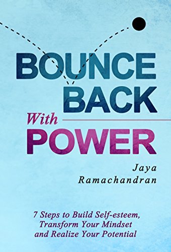 Bounce Back with Power: 7 Steps To Build Self-Esteem, Transform Your Mindset And Realize Your ...