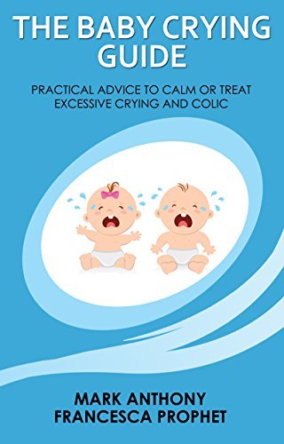 The Baby Crying Guide: Practical Advice to Calm or Treat Excessive ...