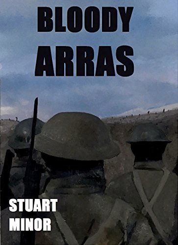 Bloody Arras (The Western Front Series Book 7) by Stuart Minor | Goodreads