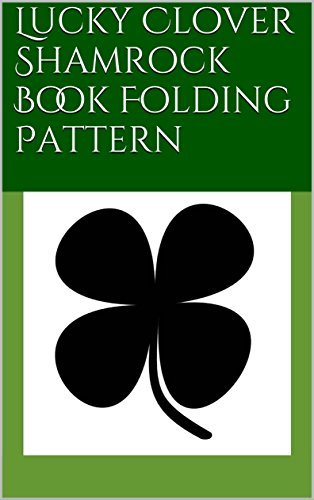 Lucky Clover Shamrock Book Folding Pattern by North Star | Goodreads