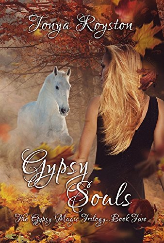 Gypsy Souls (The Gypsy Magic Trilogy #2) by Tonya Royston | Goodreads
