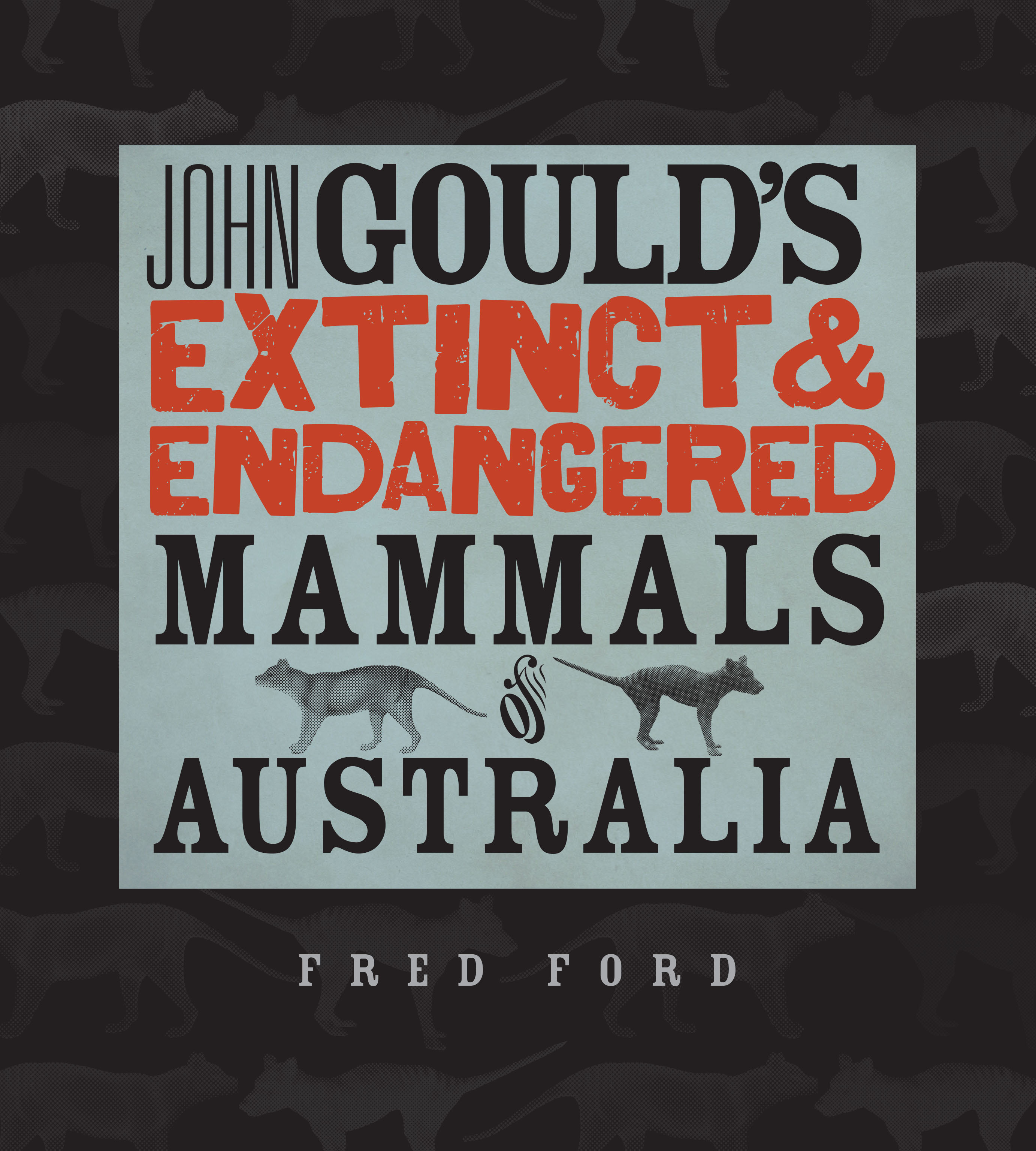 John Gould's Extinct and Endangered Mammals of Australia by Fred Ford ...
