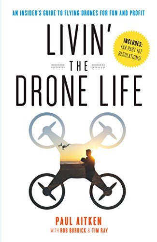 Livin' the Drone Life: An Insider’s Guide to Flying Drones for Fun and ...