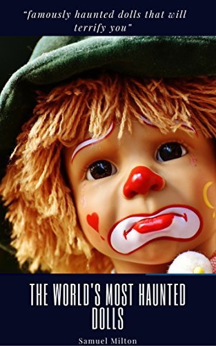 The World's Most Haunted Dolls.: Famously Haunted Dolls That Will ...