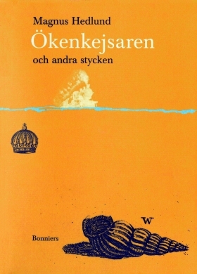 Ökenkejsaren och andra stycken by Magnus Hedlund | Goodreads