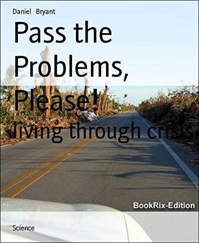 Pass the Problems, Please!: living through crisis by Daniel Bryant ...