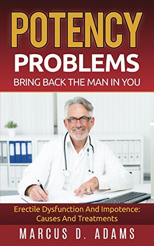Potency Problems: Bring Back The Man In You: Erectile Dysfunction And ...