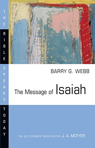 The Message of Isaiah (Bible Speaks Today Series) by Barry G. Webb ...