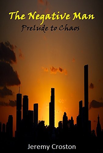 The Negative Man: Prelude to Chaos by Jeremy Croston | Goodreads