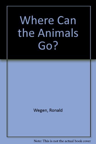 Where Can the Animals Go? by Ronald Wegen | Goodreads