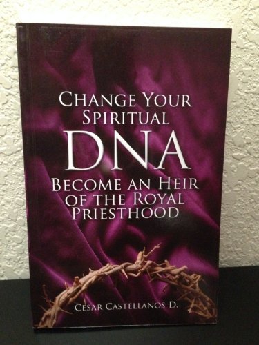 Change Your Spiritual DNA by César Castellanos | Goodreads