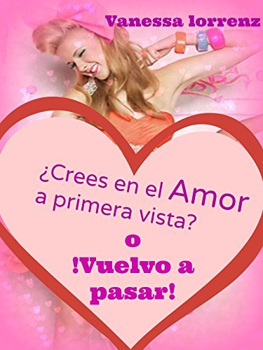 ¿Crees en el amor a primera vista? o ¡vuelvo a pasar! by Vanessa ...