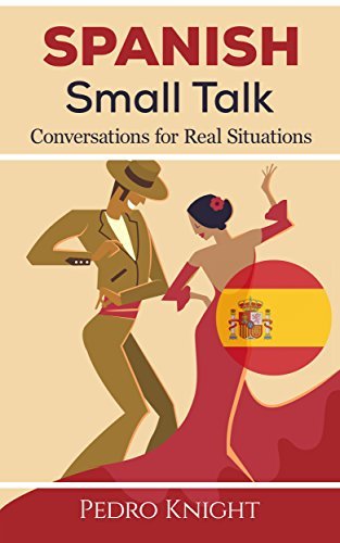 Spanish Small Talk: Conversations for Real Situations - (Bilingual ...