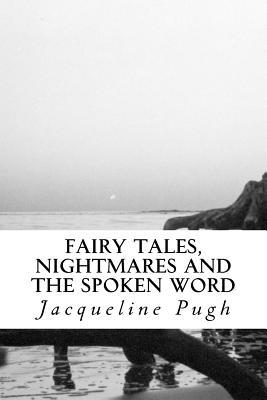 Fairy Tales, Nightmares and the Spoken Word: A compilation of short ...