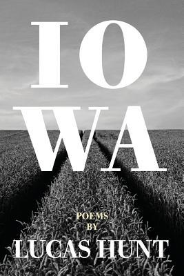 Iowa: Poetry by Lucas Hunt by Lucas Hunt | Goodreads