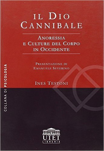 Il dio cannibale: Anoressia e culture del corpo in Occidente by Ines ...