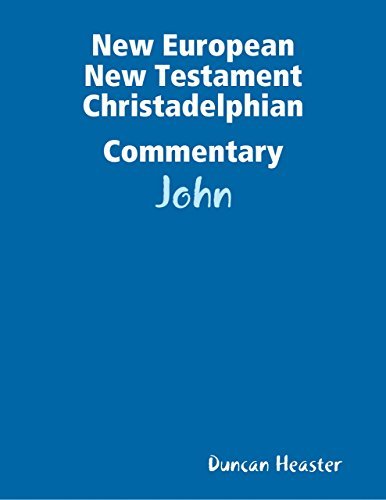 New European New Testament Christadelphian Commentary: John by Duncan ...