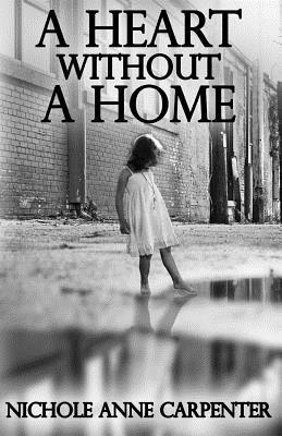 A Heart Without A Home: A memoir about homelessness through the eyes of ...