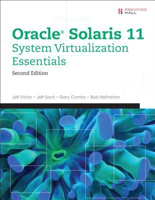 Oracle Solaris 11 System Virtualization Essentials by Jeff Victor ...
