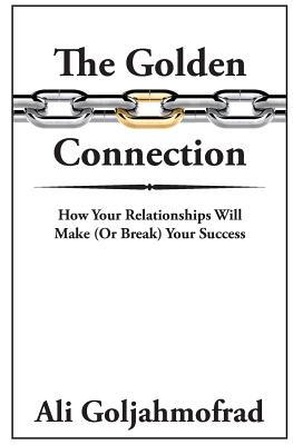The Golden Connection: How Your Relationships Will Make or Break Your ...