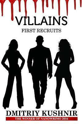 Villains: First Recruits by Dmitriy Kushnir | Goodreads