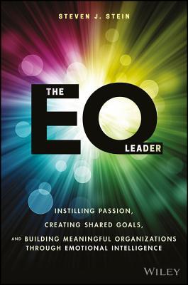 The EQ Leader: Instilling Passion, Creating Shared Goals, and Building ...