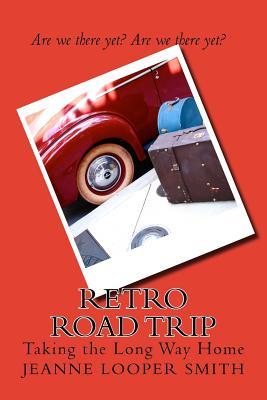 Retro Road Trip: Taking the Long Way Home by Jeanne Looper Smith ...