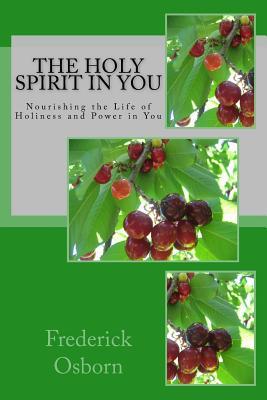 The Holy Spirit in You: Nourishing the Life of Holiness and Power in ...