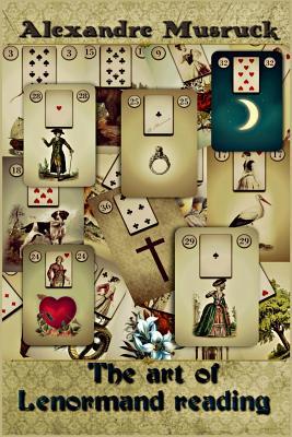 The Art of Lenormand Reading - Decoding the powerful messages conveyed ...