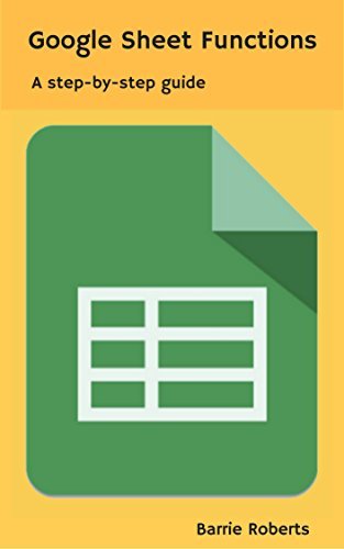 Google Sheet Functions: A step-by-step guide by Barrie Roberts | Goodreads