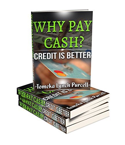 Why Pay Cash Credit Is Better by Tomeka Lynch Purcell | Goodreads