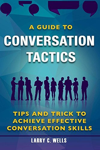 A Guide to Conversation Tactics: Tips and Trick to Achieve Effective ...