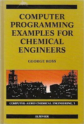 Computer Programming Examples for Chemical Engineers by George Ross ...