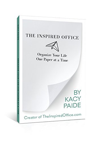 The Inspired Office: Organize Your Life One Paper at a Time by Kacy Paide | Goodreads
