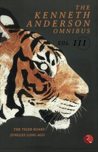 The Kenneth Anderson Omnibus: Volume 3: The Tiger Roars, Jungles Long ...