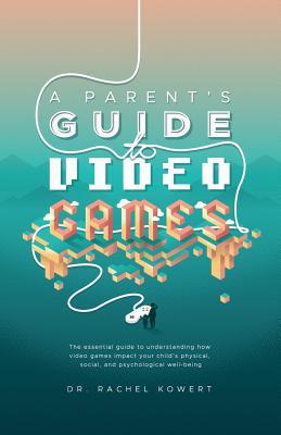 A Parent's Guide to Video Games: The essential guide to understanding ...