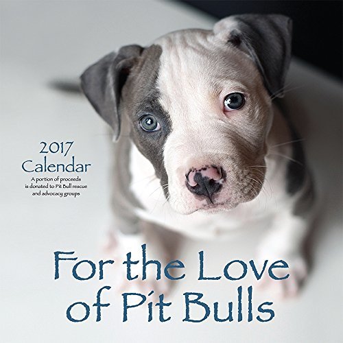 For the Love of Pit Bulls 2017 Calendar by Dog Park Publishing | Goodreads