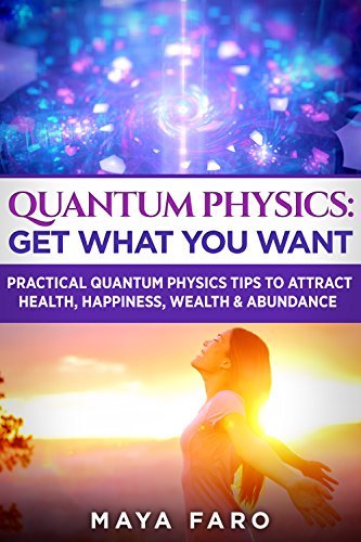 Quantum Physics: Get What You Want: Practical Quantum Physics Tips to ...