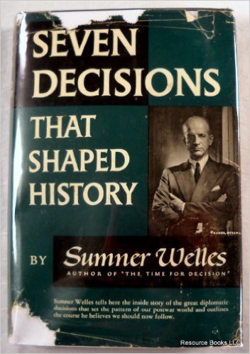 Seven Decisions That Shaped History by Sumner Welles | Goodreads