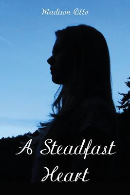 A Steadfast Heart by Madison Otto | Goodreads