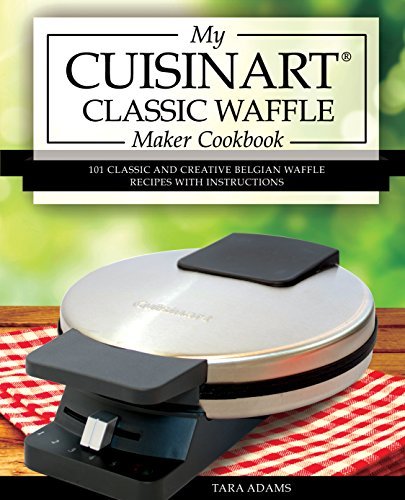 The Mini Waffle Maker Cookbook: 101 Belgian Waffle Recipes by Tara ...