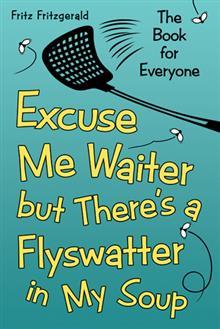 Excuse Me Waiter, but There’s a Flyswatter in My Soup by Fritz ...