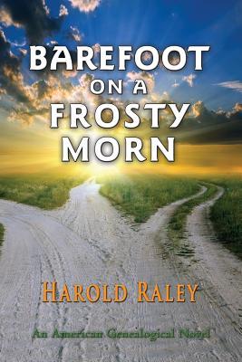 Barefoot On A Frosty Morn: An American Genealogical Novel by Harold ...