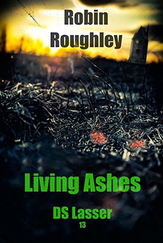 Living Ashes (DS Lasser #13) by Robin Roughley | Goodreads