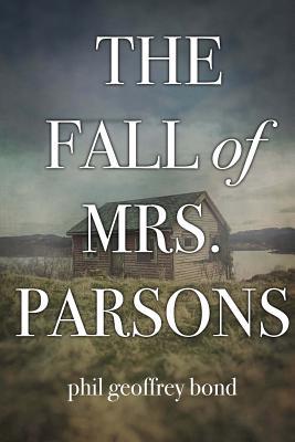 The Fall of Mrs. Parsons by Phil Geoffrey Bond | Goodreads