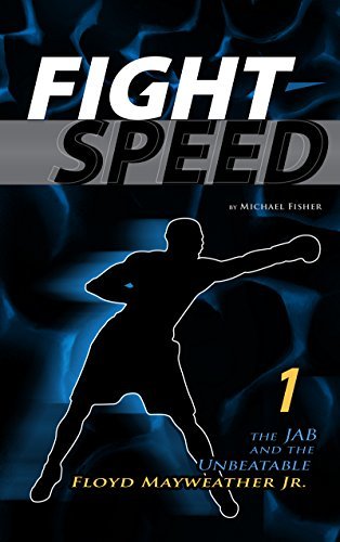Fight-Speed 1: The Jab and the Unbeatable Floyd Mayweather Jr. by ...