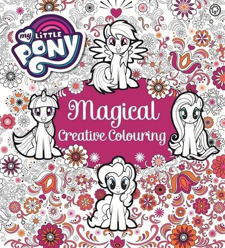 My Little Pony: My Little Pony Magical Creative Colouring by My Little ...