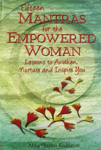 Fifteen Mantras for the Empowered Woman: Lessons to Awaken, Nurture and ...
